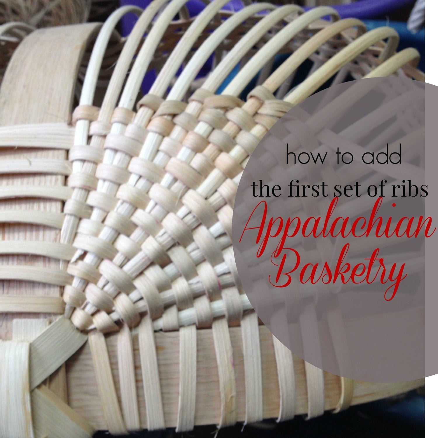 Baskets | DIY | Appalachian Basketry |Jill Choate – J Choate Basketry